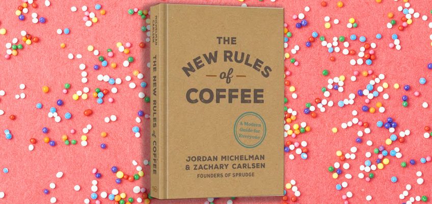 Buy Our Book! The New Rules of Coffee Is Out Now On Ten Speed Press ...